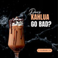 Does Kahlua Go Bad? Shelf Life and Storage Tips